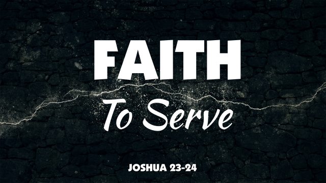Joshua 23-24, Faith To Serve – West Palm Beach church of Christ