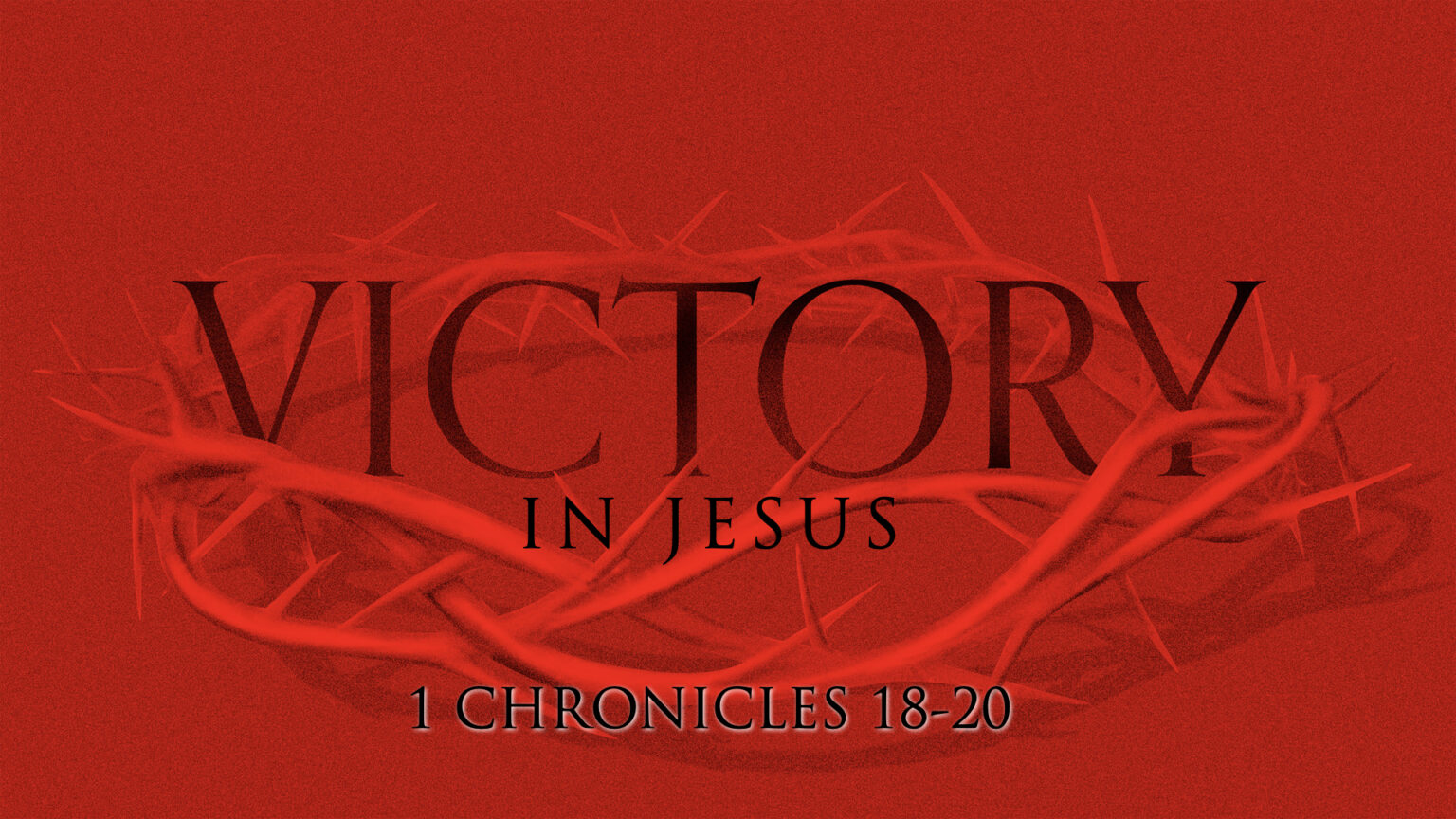 1 Chronicles 18-20, Victory In Jesus – West Palm Beach church of Christ
