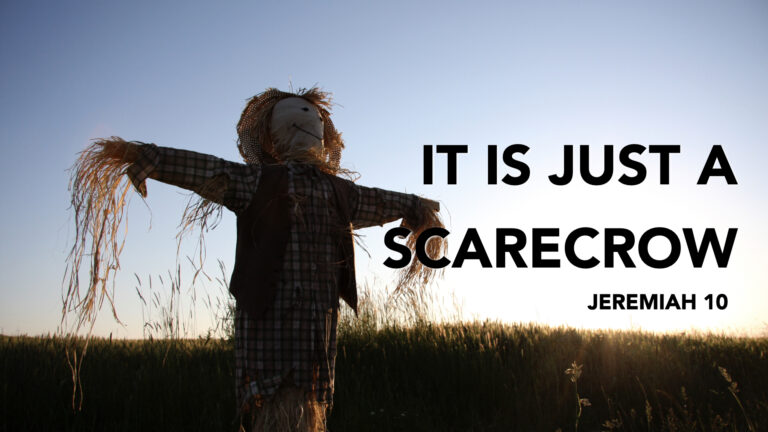 Jeremiah 10, It Is Just a Scarecrow – West Palm Beach church of Christ